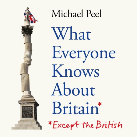 What Everyone Knows About Britain* (*Except The British) by Michael ...