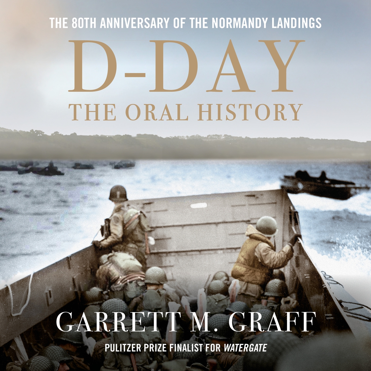 D-DAY The Oral History by Garrett M. Graff | Hachette UK