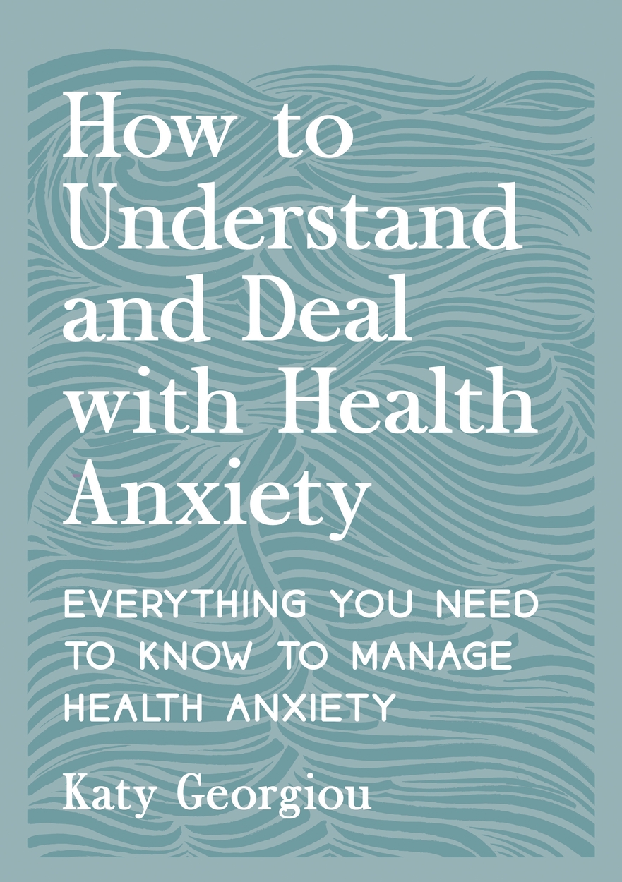 How to Understand and Deal with Health Anxiety by Katy Georgiou ...