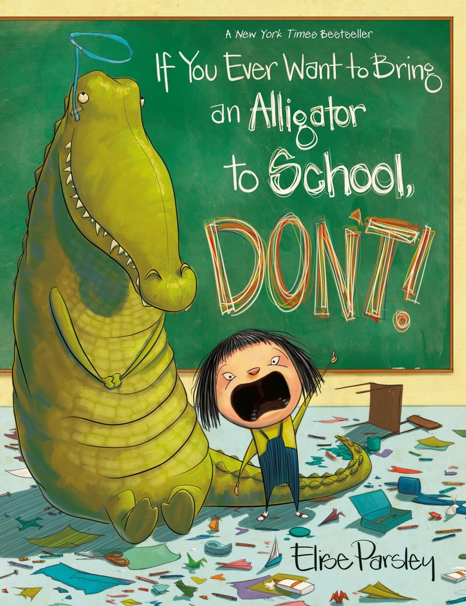 If You Ever Want to Bring an Alligator to School, Don't! by Elise ...