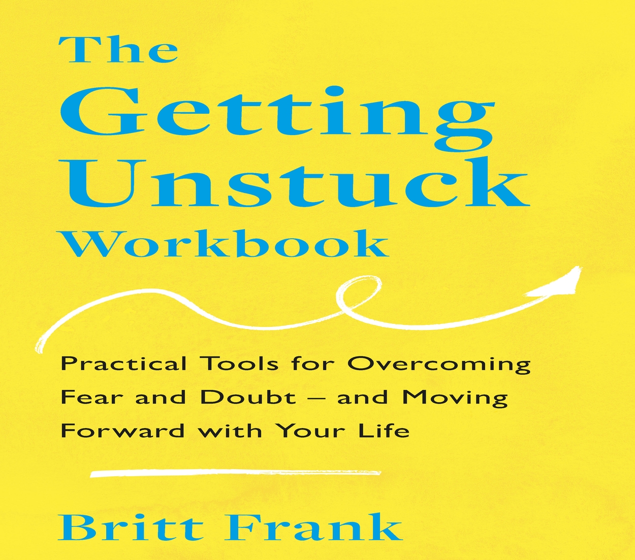 The Getting Unstuck Workbook by Britt Frank | Hachette UK