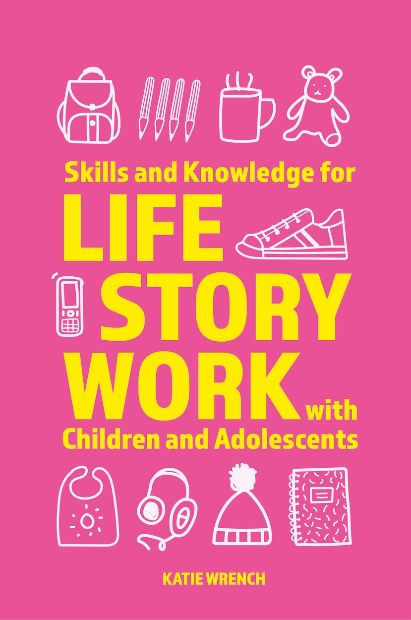Skills and Knowledge for Life Story Work with Children and Adolescents by Katie Wrench | Hachette UK