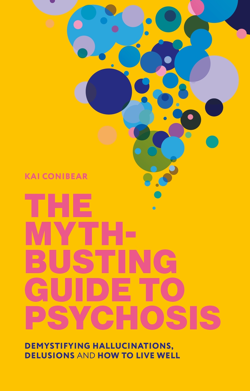 The Myth-Busting Guide to Psychosis by Kai Conibear | Hachette UK