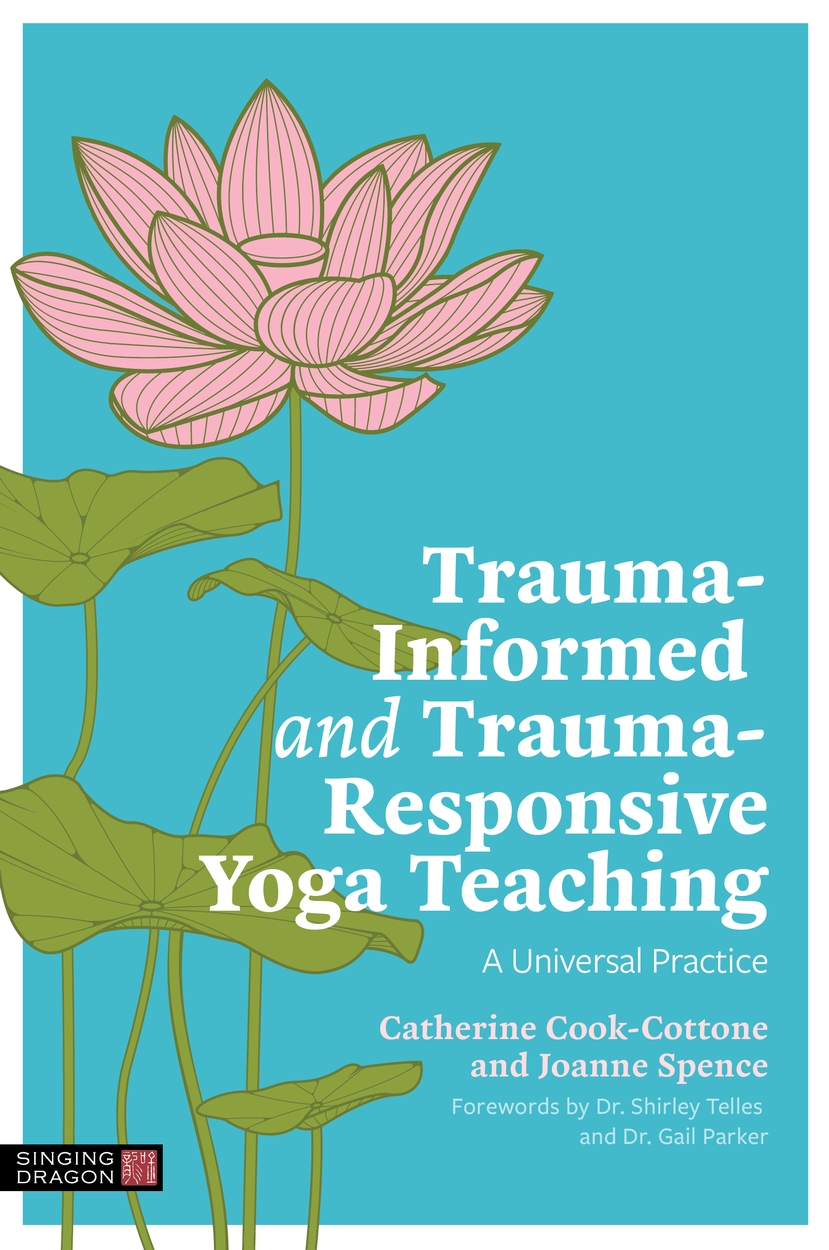 Trauma-Informed and Trauma-Responsive Yoga Teaching by Catherine Cook ...