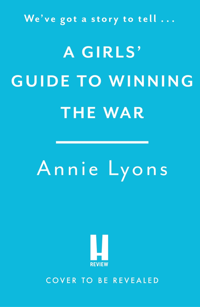 A Girls' Guide to Winning the War by Annie Lyons | Hachette UK