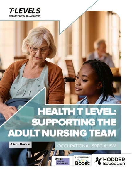Health T Level: Supporting the Adult Nursing Team by Alison Burton | Hachette UK