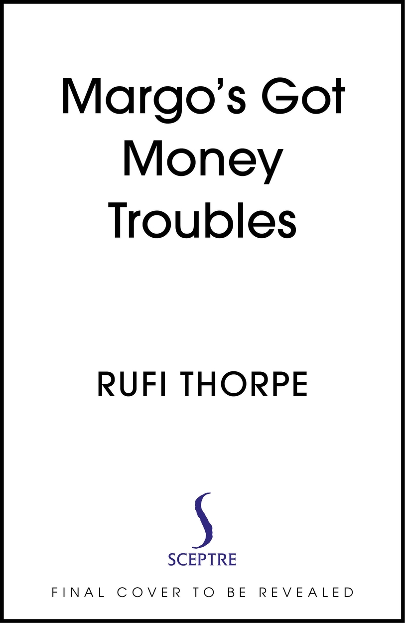 Margo's Got Money Troubles by Rufi Thorpe | Hachette UK