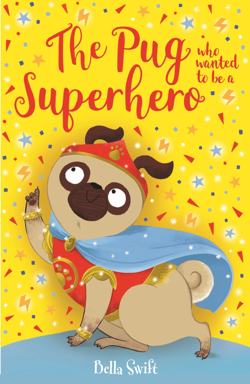 The Pug who wanted to be a Superhero by Bella Swift | Hachette UK