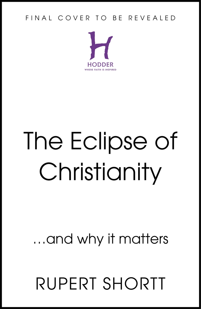 The Eclipse of Christianity by Rupert Shortt | Hachette UK