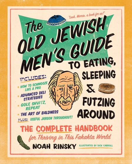The Old Jewish Men's Guide to Eating, Sleeping, and Futzing Around by ...