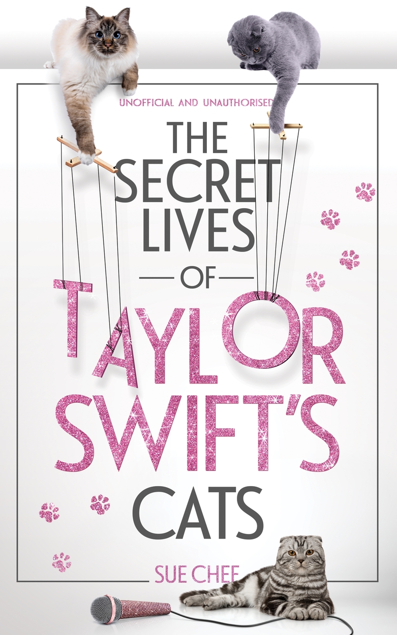 The Secret Lives of Taylor Swift’s Cats by Sue Chef | Hachette UK