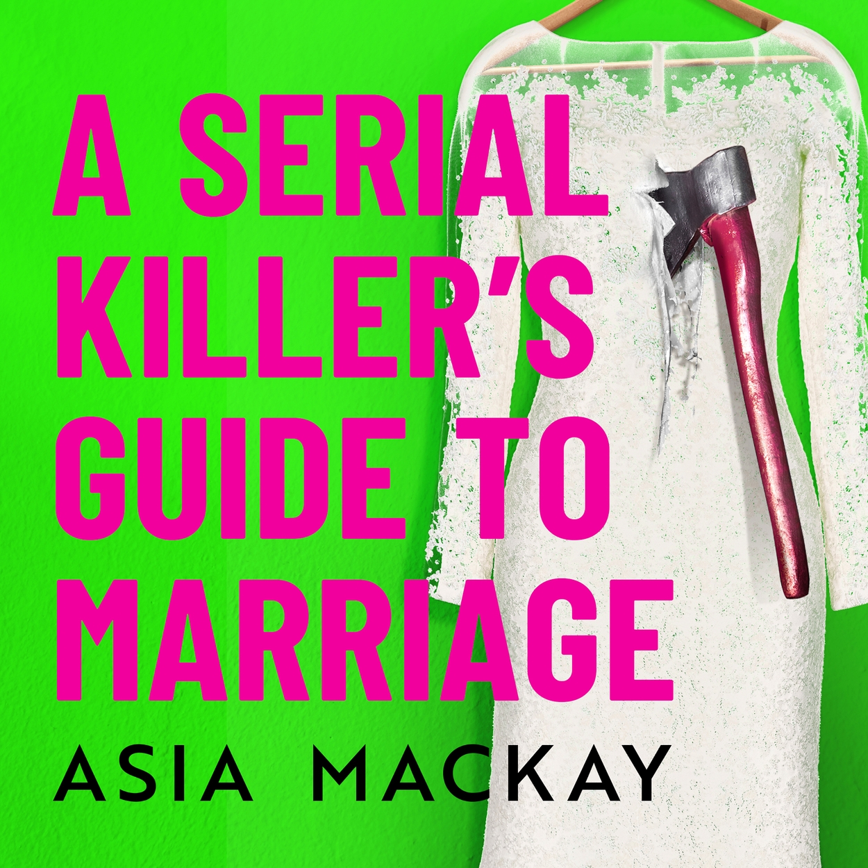 A Serial Killer’s Guide to Marriage by Asia Mackay | Hachette UK