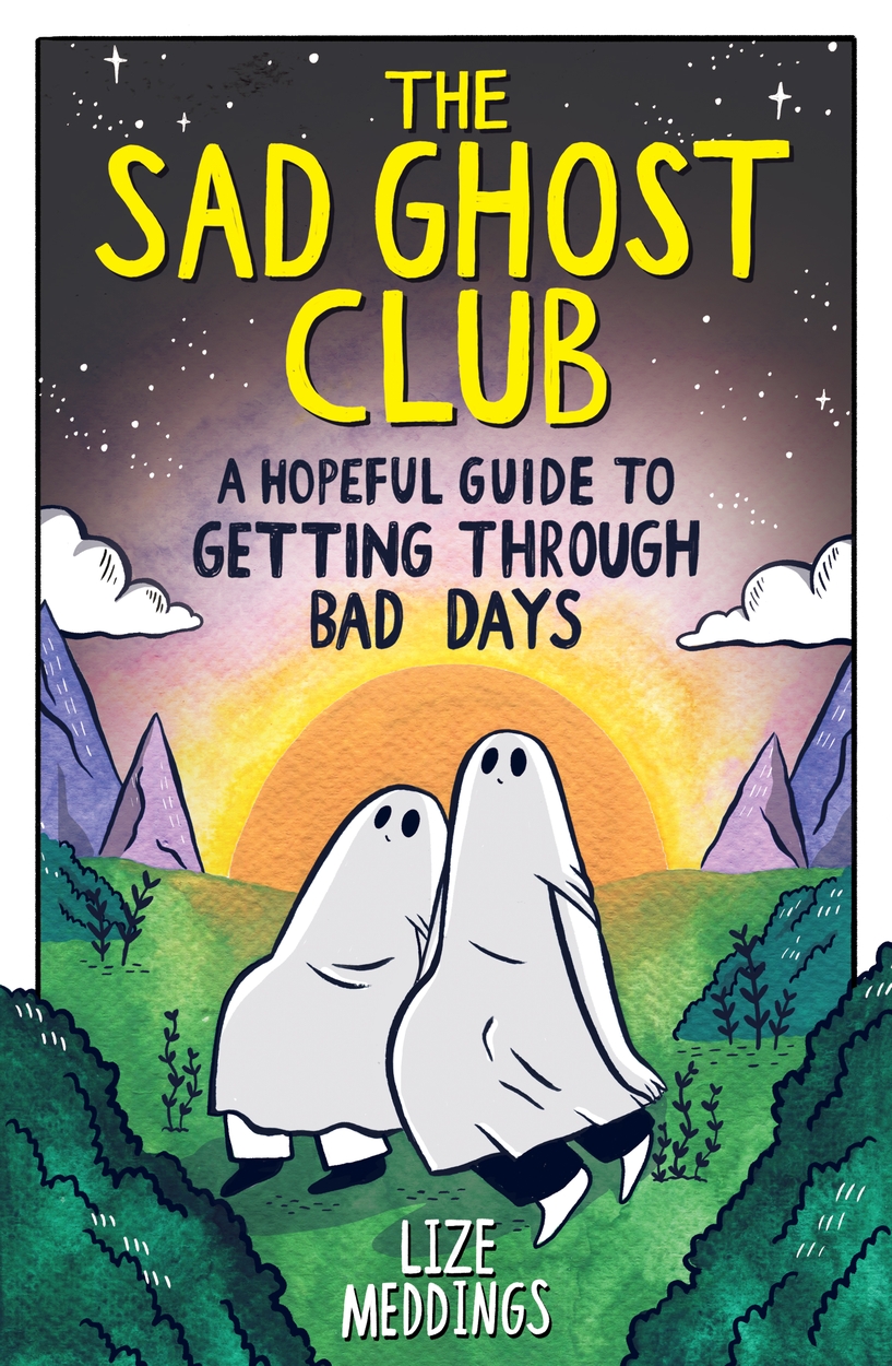 The Sad Ghost Club: A Hopeful Guide to Getting Through Bad Days by Lize ...