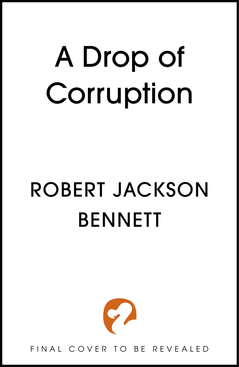 A Drop of Corruption by Robert Jackson Bennett | Hachette UK
