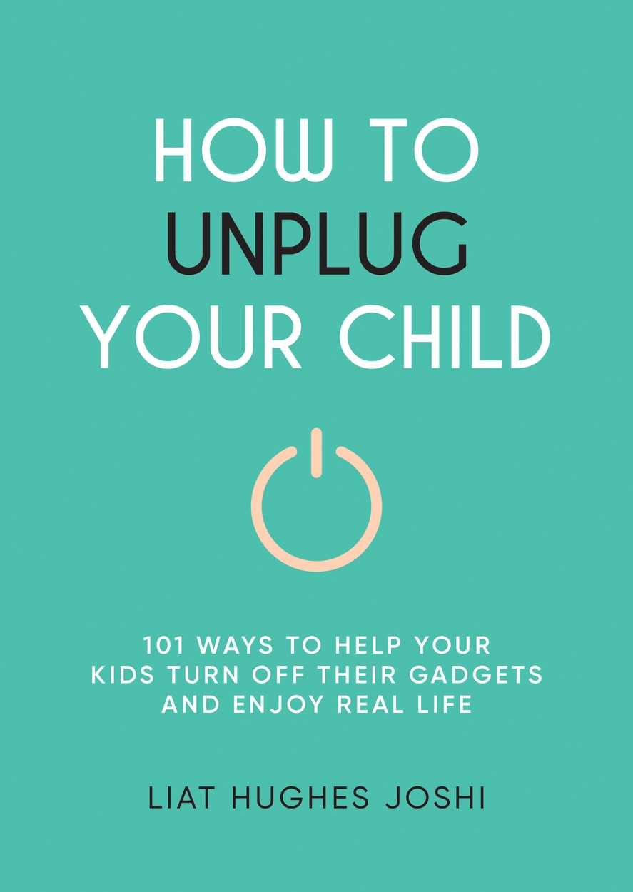 How to Unplug Your Child by Liat Hughes Joshi | Hachette UK