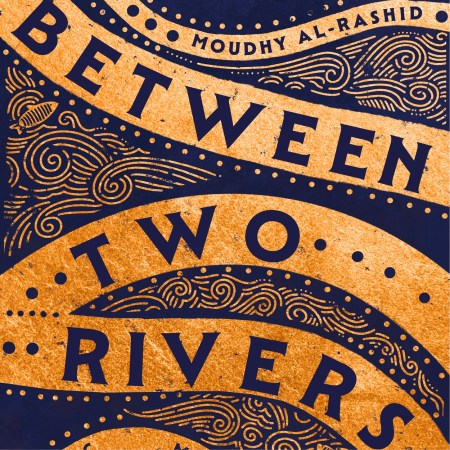 Between Two Rivers by Moudhy Al-Rashid | Hachette UK