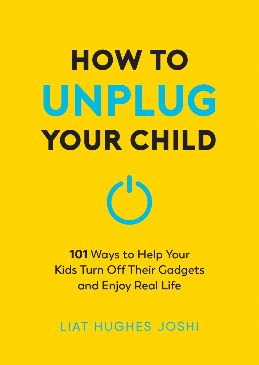How to Unplug Your Child NEW EDITION by Liat Hughes Joshi | Hachette UK