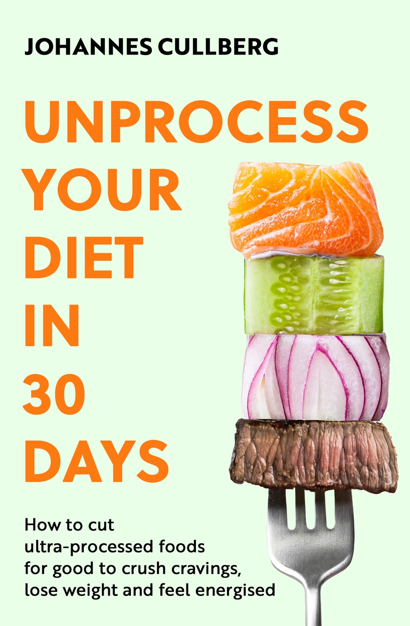 Unprocess Your Diet in 30 Days by Johannes Cullberg | Hachette UK