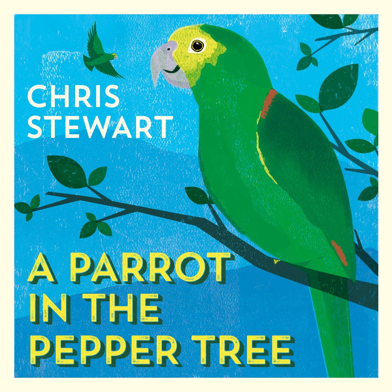 A Parrot in the Pepper Tree by Chris Stewart | Hachette UK