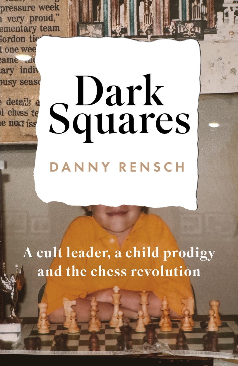 Dark Squares: A cult leader, a child prodigy and the chess revolution ...