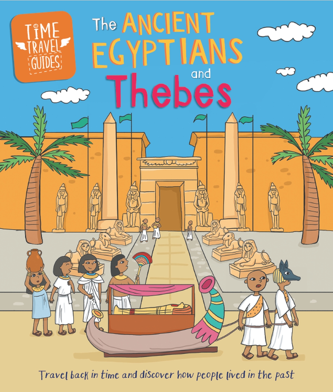 Time Travel Guides: Ancient Egyptians and Thebes by Sarah Ridley ...