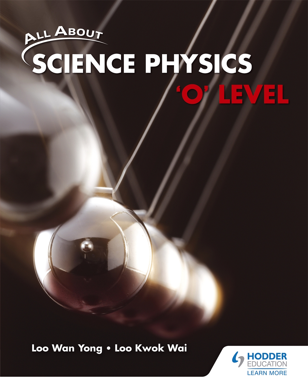 All About Science Physics: ‘O’ Level Textbook by Loo Wan Yong, Loo Kwok Wai | Hachette UK