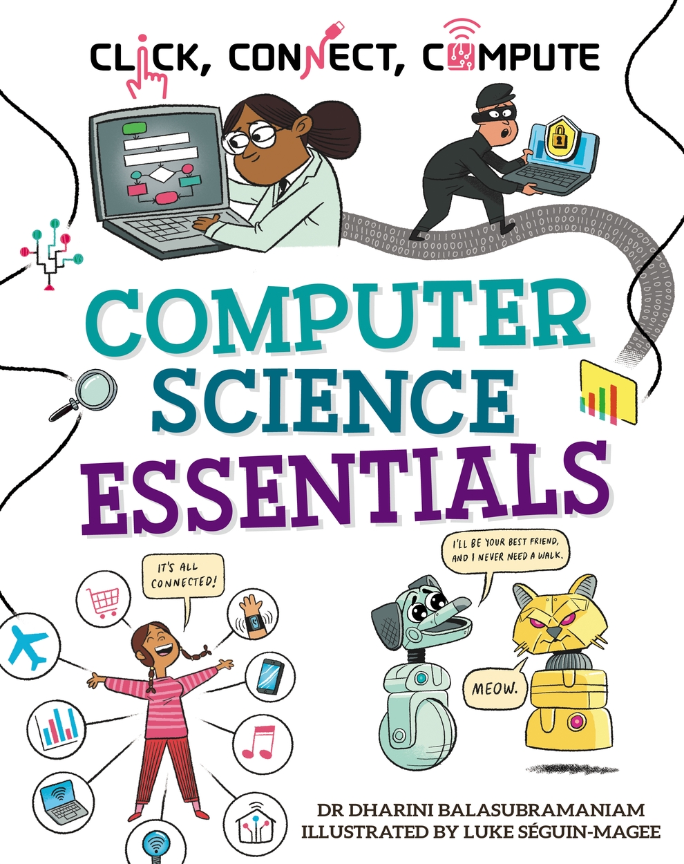 Click, Connect, Compute: Computer Science Essentials by Dharini Balasubramaniam | Hachette UK