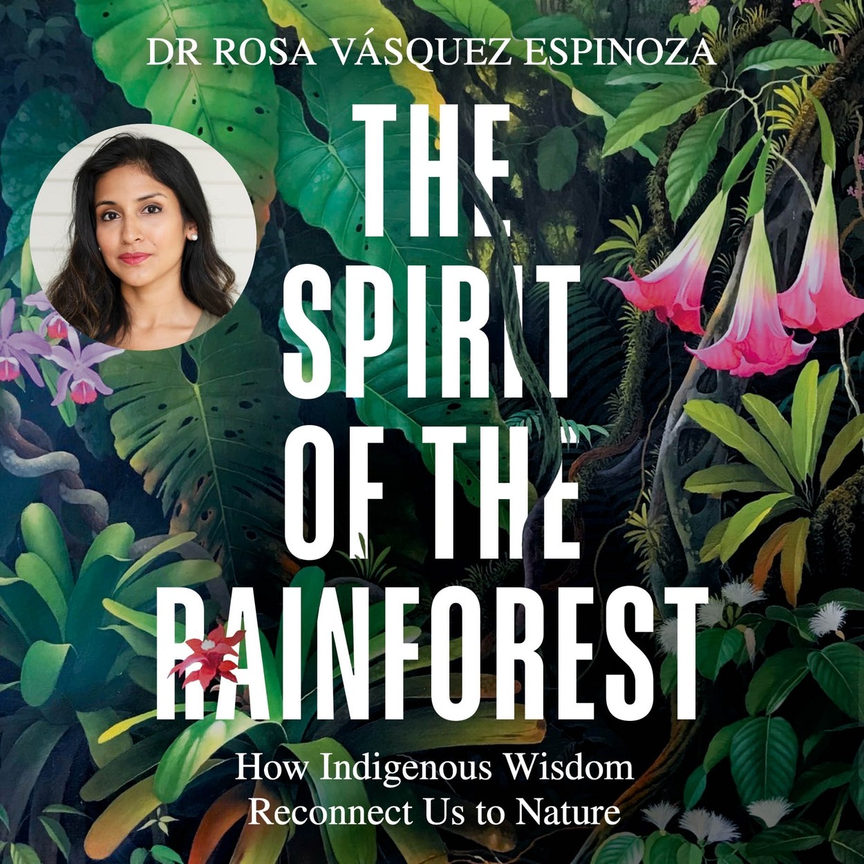 The Spirit of the Rainforest by Dr Rosa Vásquez Espinoza | Hachette UK