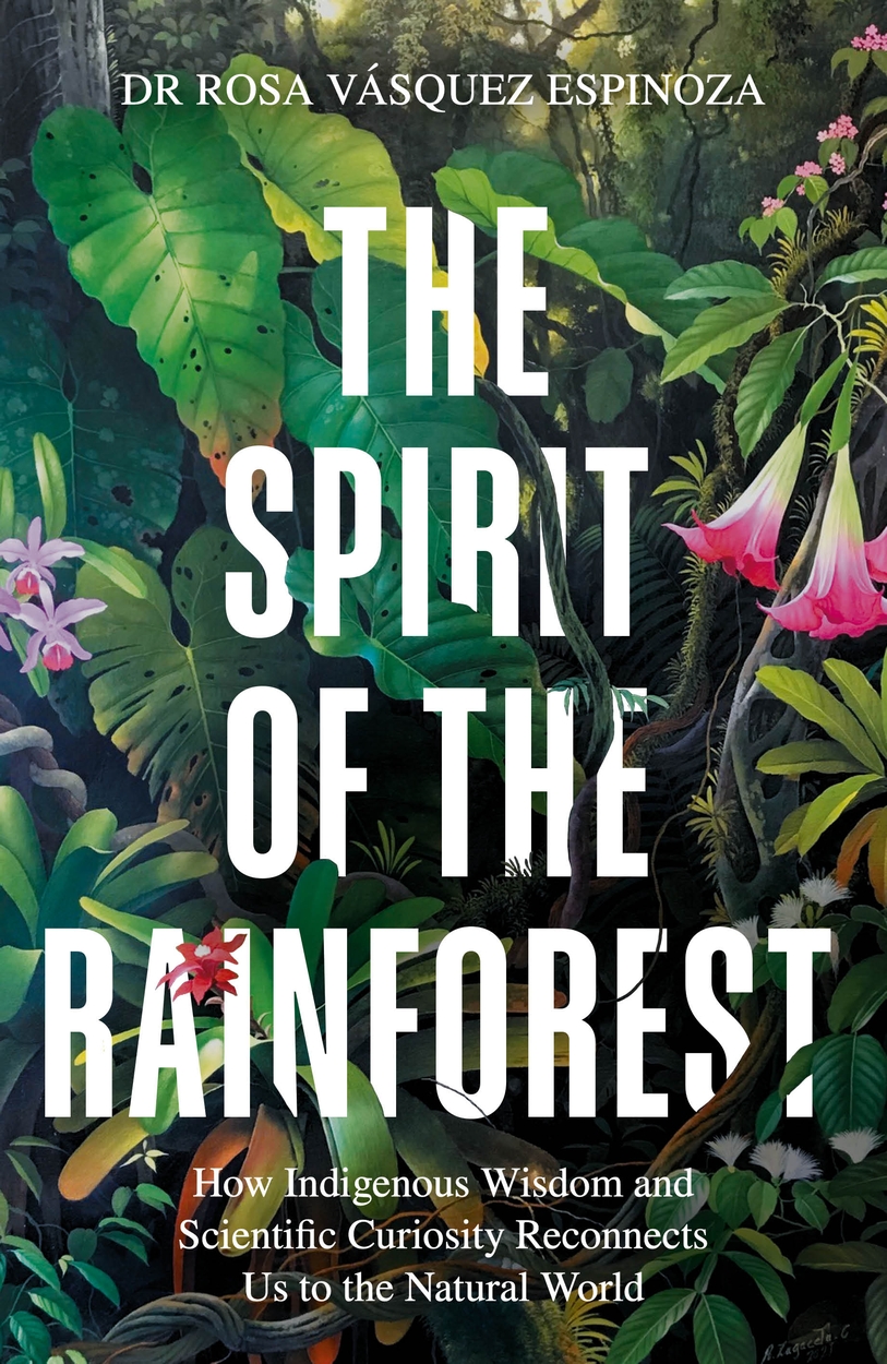 The Spirit of the Rainforest by Dr Rosa Vásquez Espinoza | Hachette UK