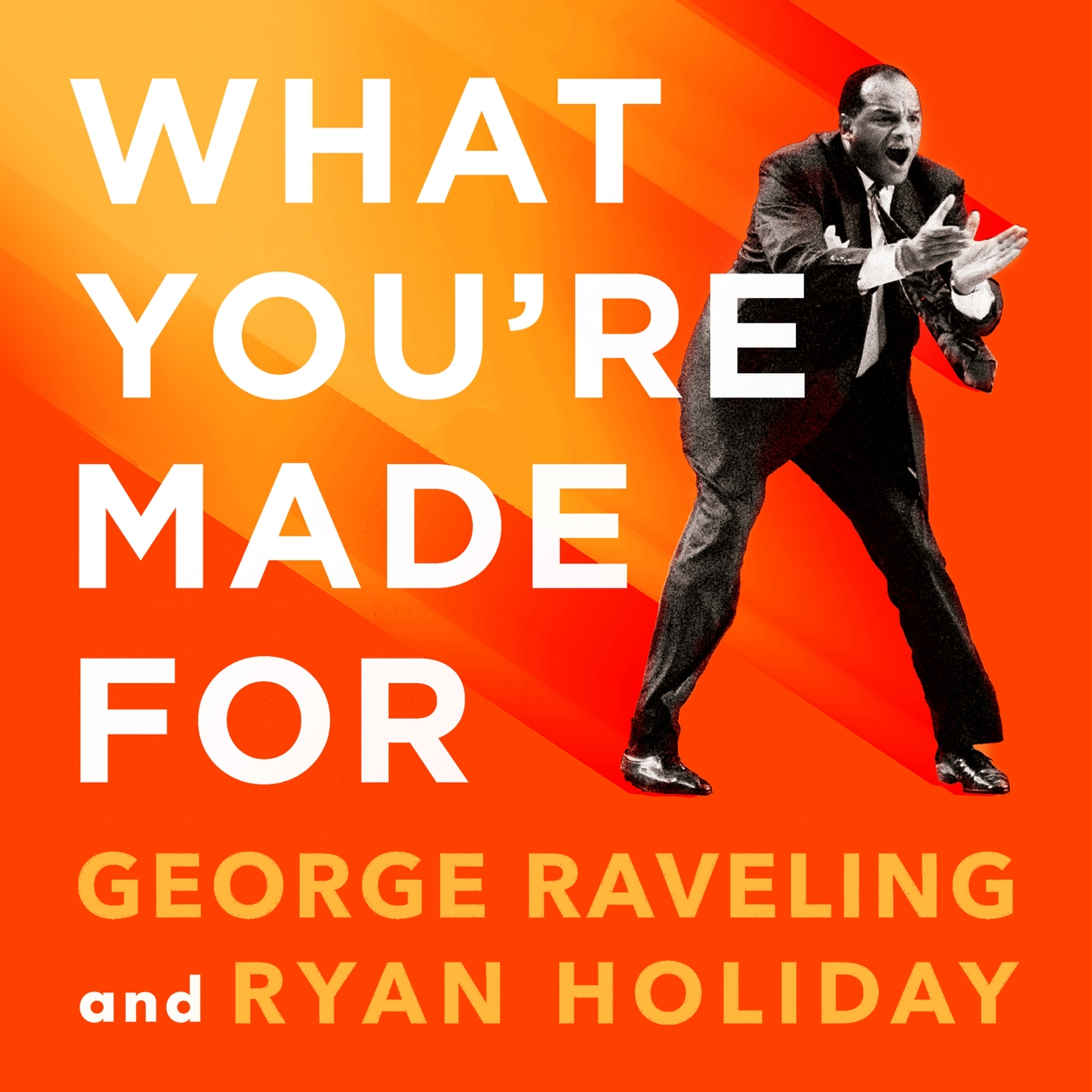 What You’re Made For by George Raveling | Hachette UK