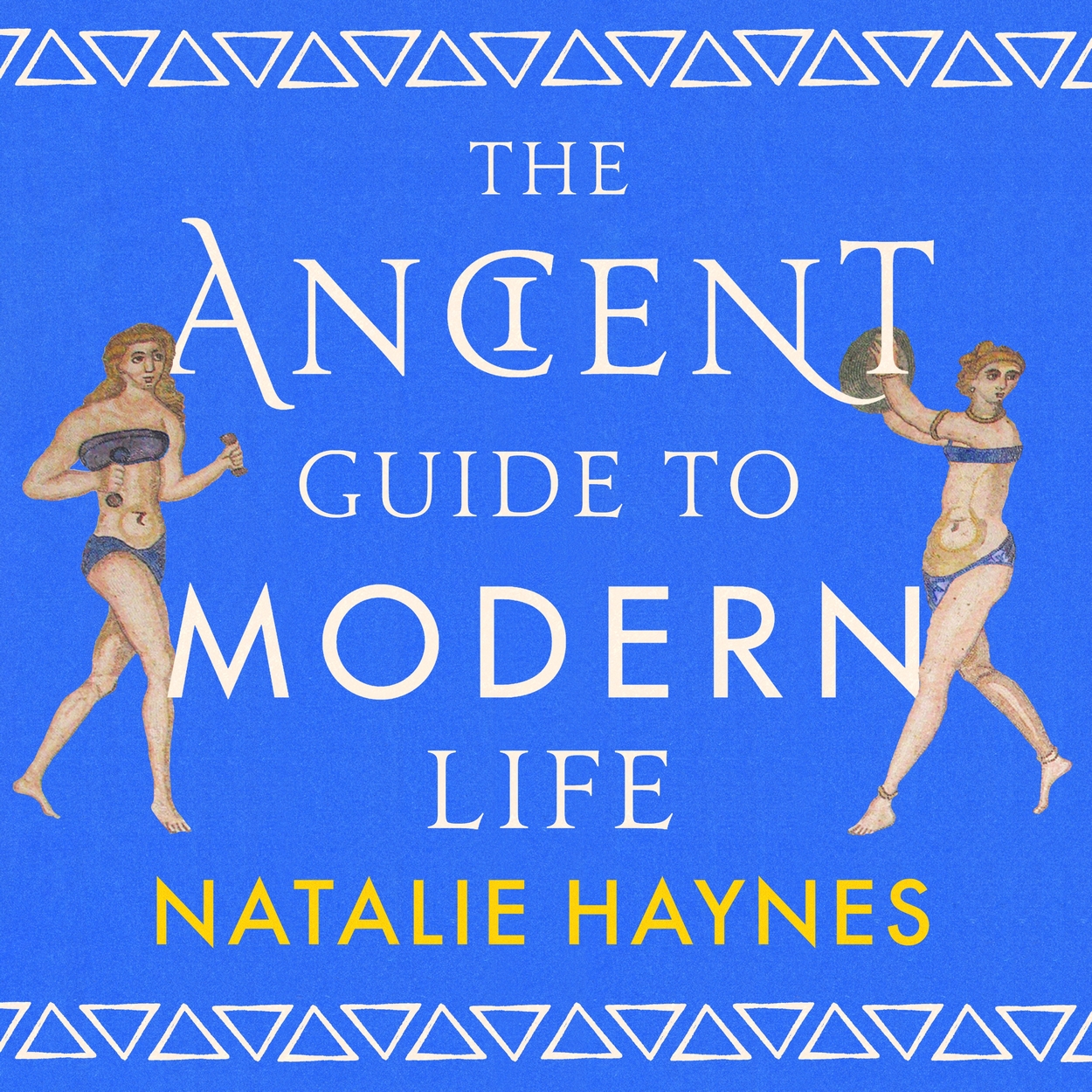 The Ancient Guide to Modern Life by Natalie Haynes | Hachette UK