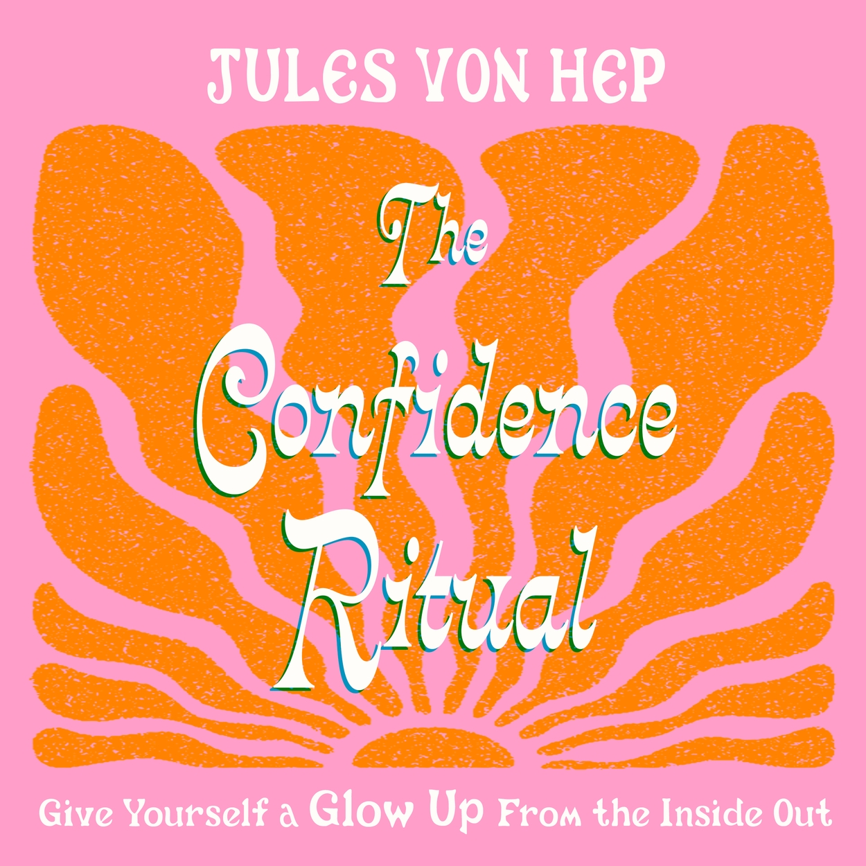 The Confidence Ritual by Jules Von Hep | Hachette UK