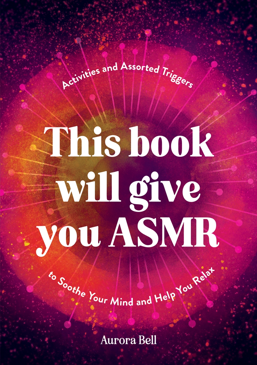 This Book Will Give You ASMR by Aurora Bell | Hachette UK