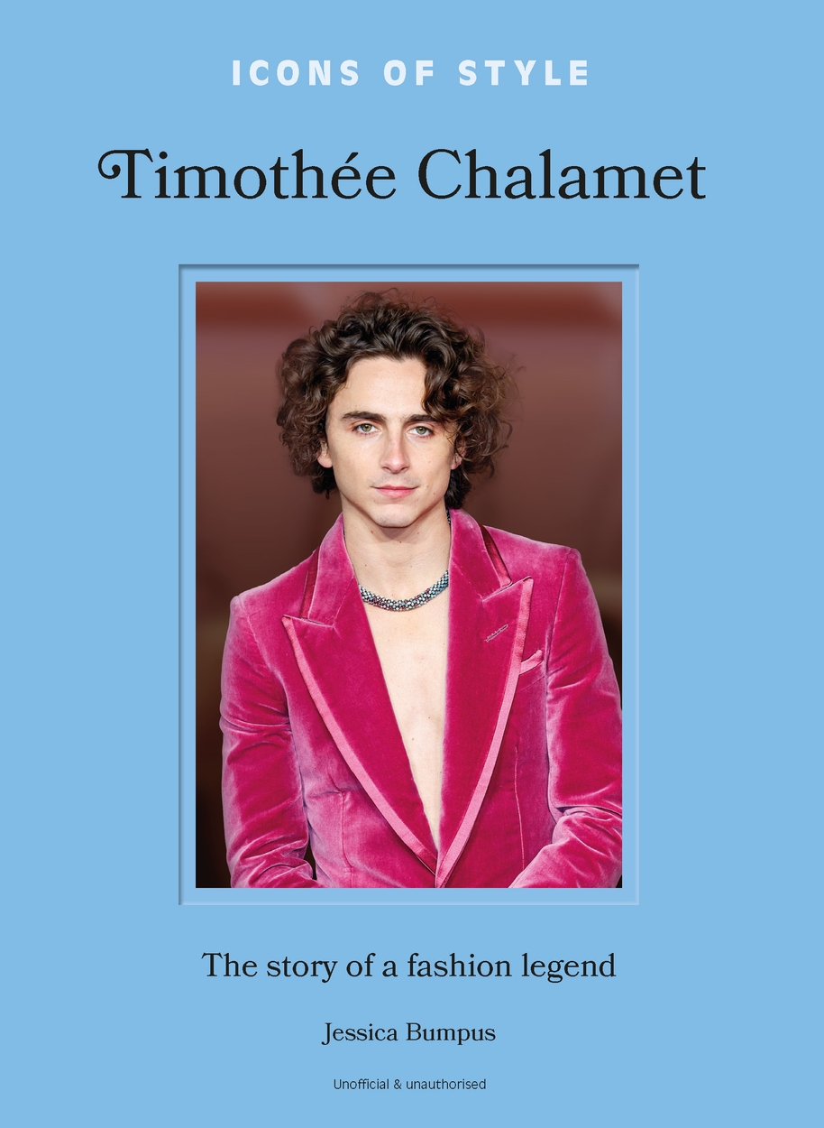 Icons of Style: Timothée Chalamet by Jessica Bumpus | Hachette UK