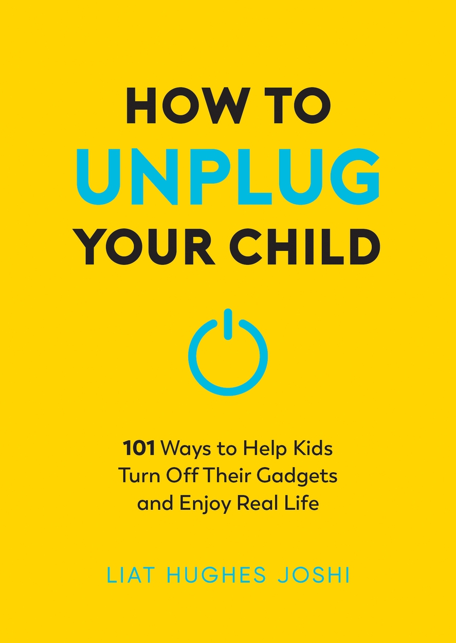 How to Unplug Your Child NEW EDITION by Liat Hughes Joshi | Hachette UK
