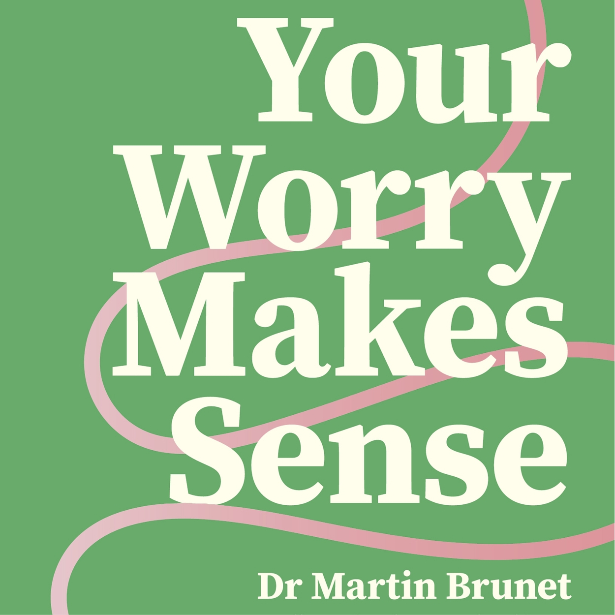 Your Worry Makes Sense by Dr Martin Brunet | Hachette UK