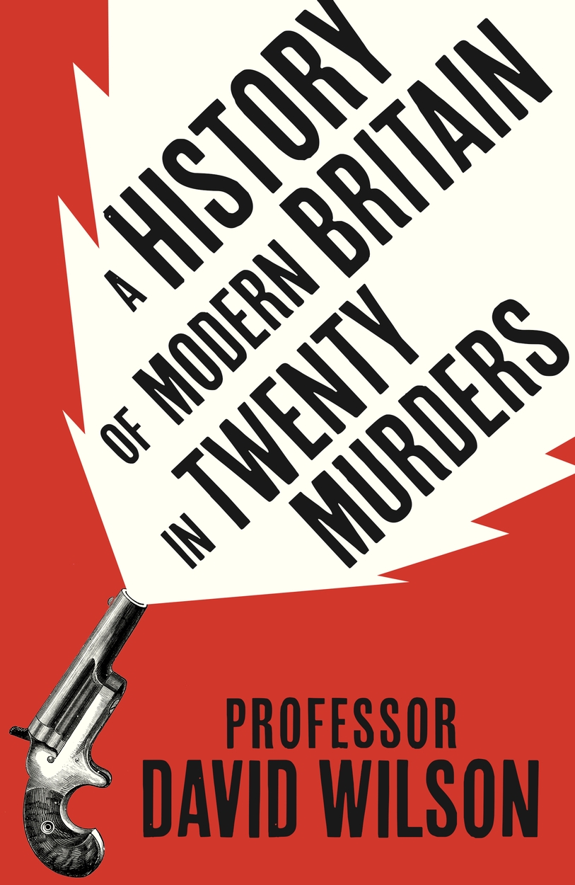 A History of Modern Britain in 20 Murders by David Wilson | Hachette UK