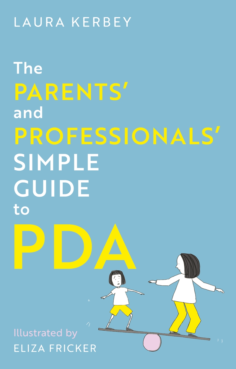 The Parents’ and Professionals’ Simple Guide to PDA by Laura Kerbey | Hachette UK