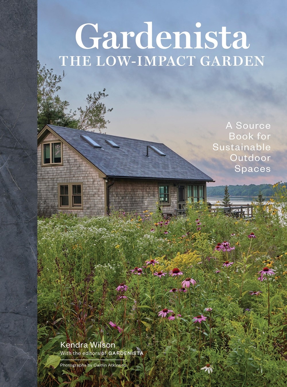 Gardenista: The Low-Impact Garden by Kendra P. Wilson | Hachette UK