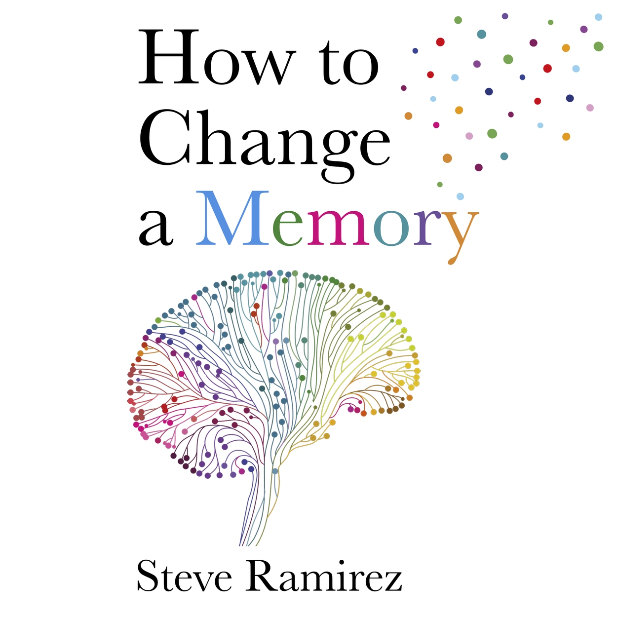 How to Change a Memory by Steve Ramirez | Hachette UK
