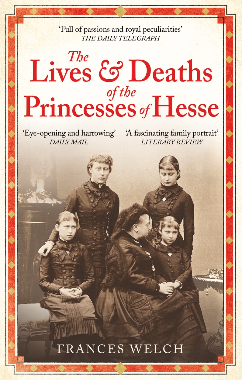 The Lives and Deaths of the Princesses of Hesse by Frances Welch ...
