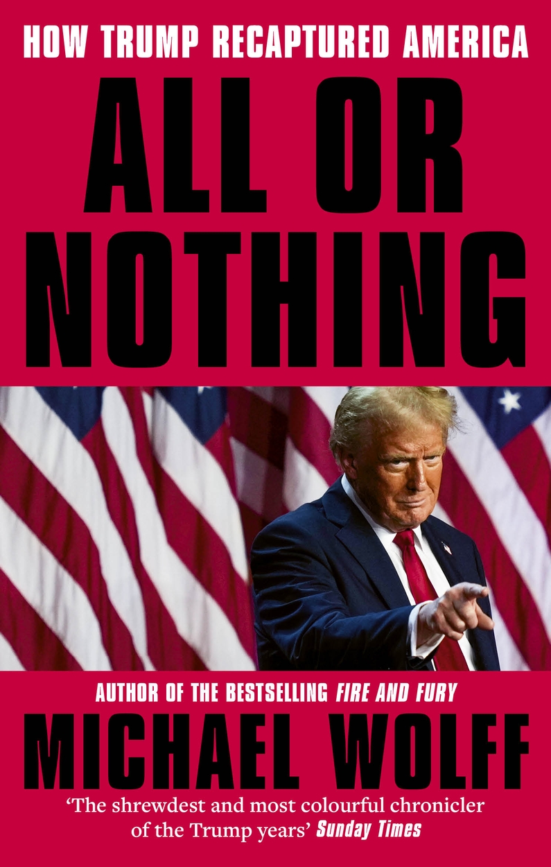 All or Nothing by Michael Wolff | Hachette UK