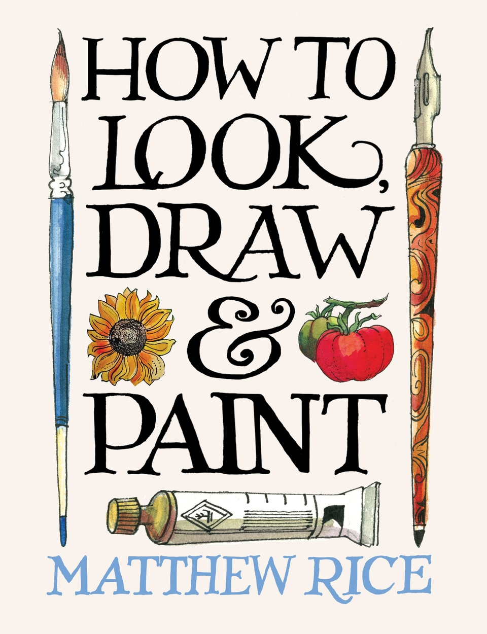 How to Look, Draw & Paint by Matthew Rice | Hachette UK